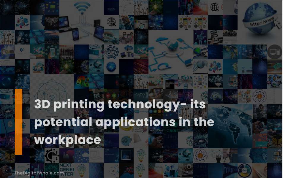 3D Printing Technology- Its Potential Applications In the Workplace ... 3D Printing Technology- Its Potential Applications In the Workplace ...