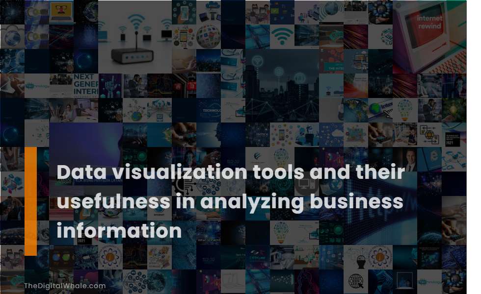 Data Visualization Tools And Their Usefulness In Analyzing Business Information Technology