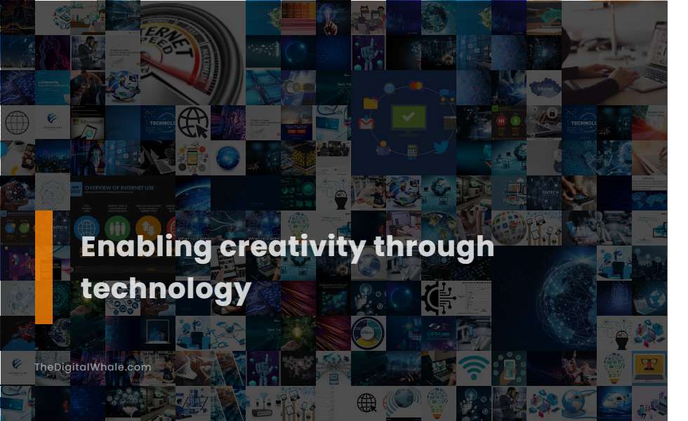Enabling Creativity Through Technology - Technology Article ... Enabling Creativity Through Technology - Technology Article ...