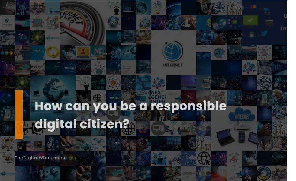 How Can You Be A Responsible Digital Citizen? - Technology Article ...
