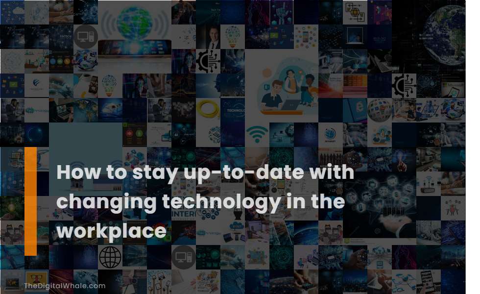 How To Stay Up-To-Date with Changing Technology In the Workplace ...