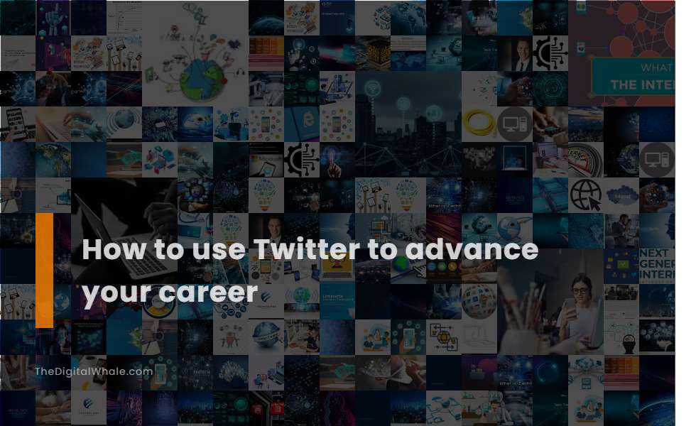 How To Use Twitter To Advance Your Career - Technology Article ...