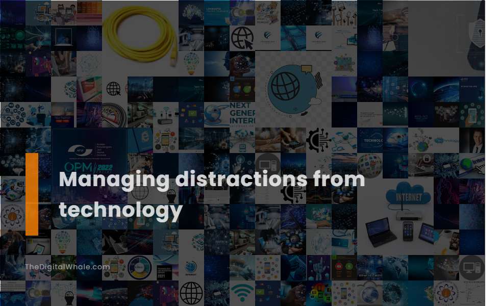 Managing Distractions from Technology - Technology Article ... Managing Distractions from Technology - Technology Article ...