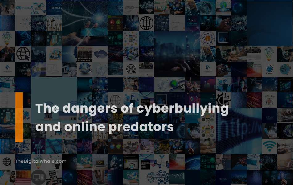 The Dangers of Cyberbullying and Online Predators - Technology Article ...