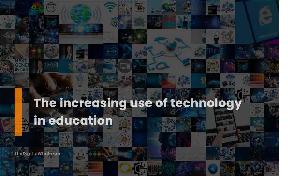 The Increasing Use of Technology In Education - Technology Article ...