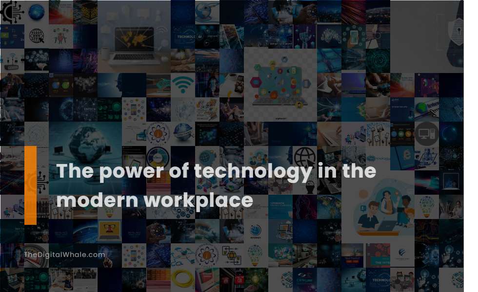 The Power of Technology In the Modern Workplace - Technology Article ...